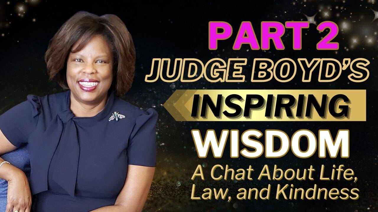 Judge Boyd's Inspiring Wisdom: A Chat About Life, Law, and Kindness